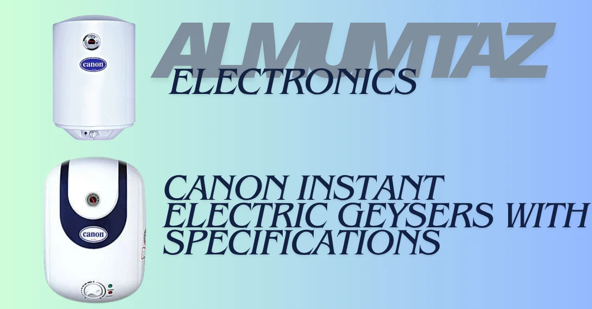 Latest Canon Geyser Price In Pakistan Are Affordable Today